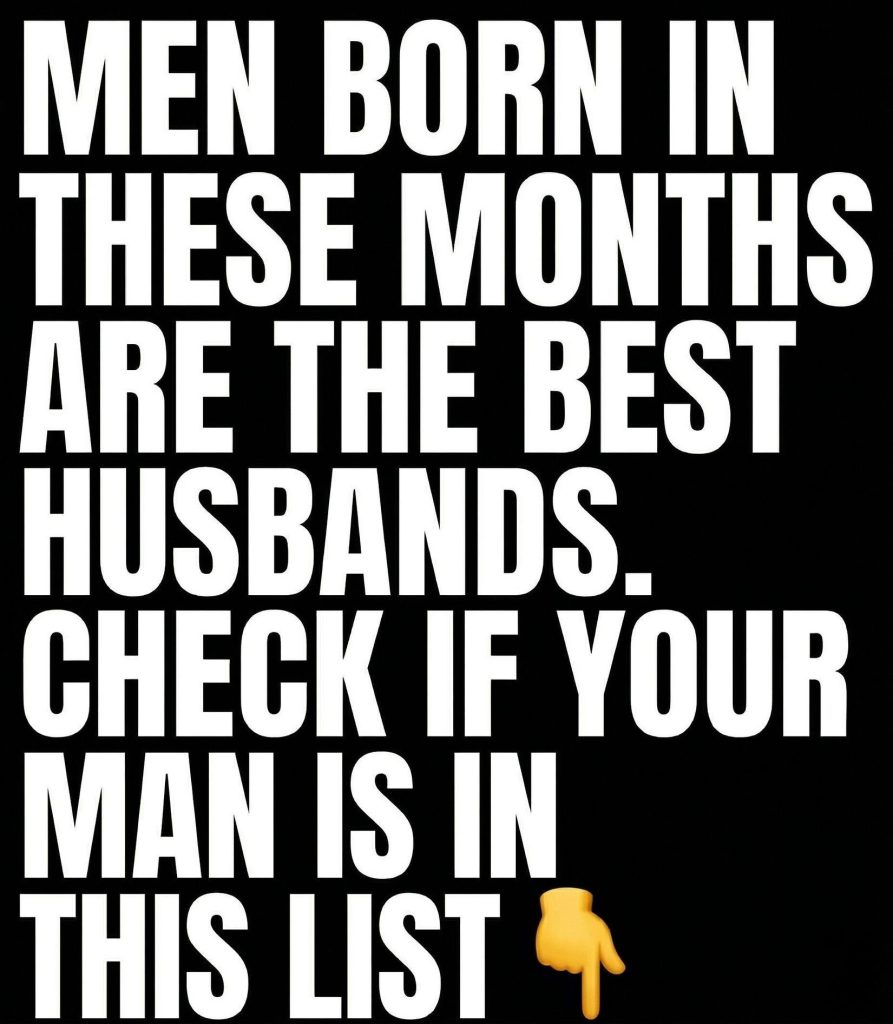 Men born in these months make the best husbands. Check if your man is ...